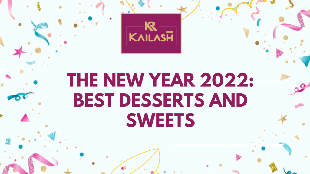 The New Year 2022: Best Desserts And Sweets - Kailash Sweets & Snacks