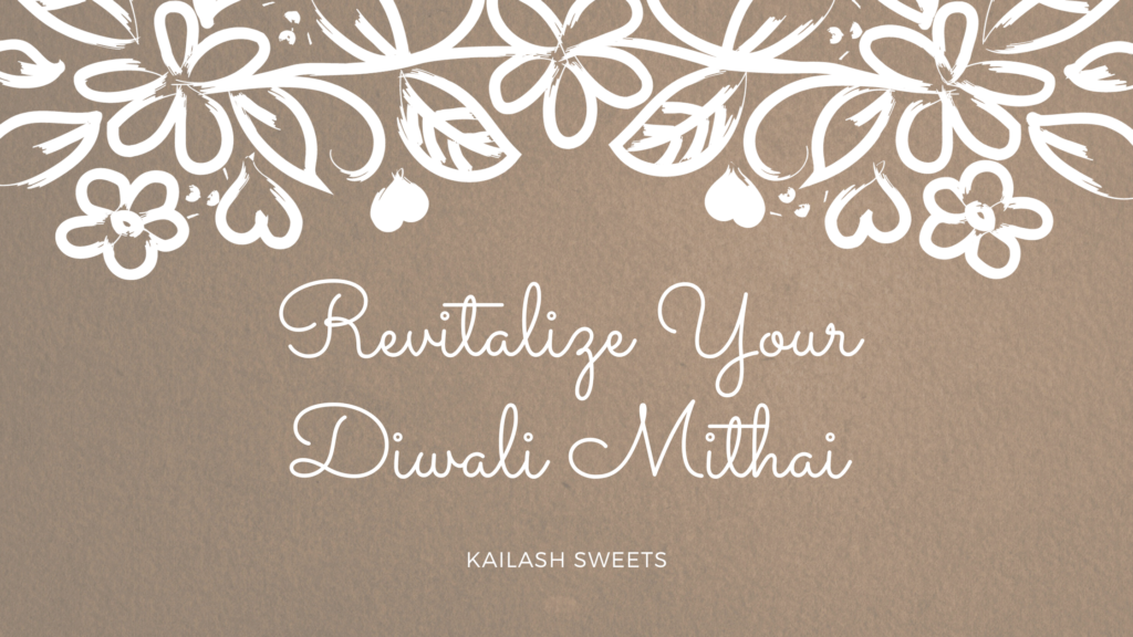 Title: Revitalize Your Diwali Mithai: A Culinary Odyssey - Kailash ...